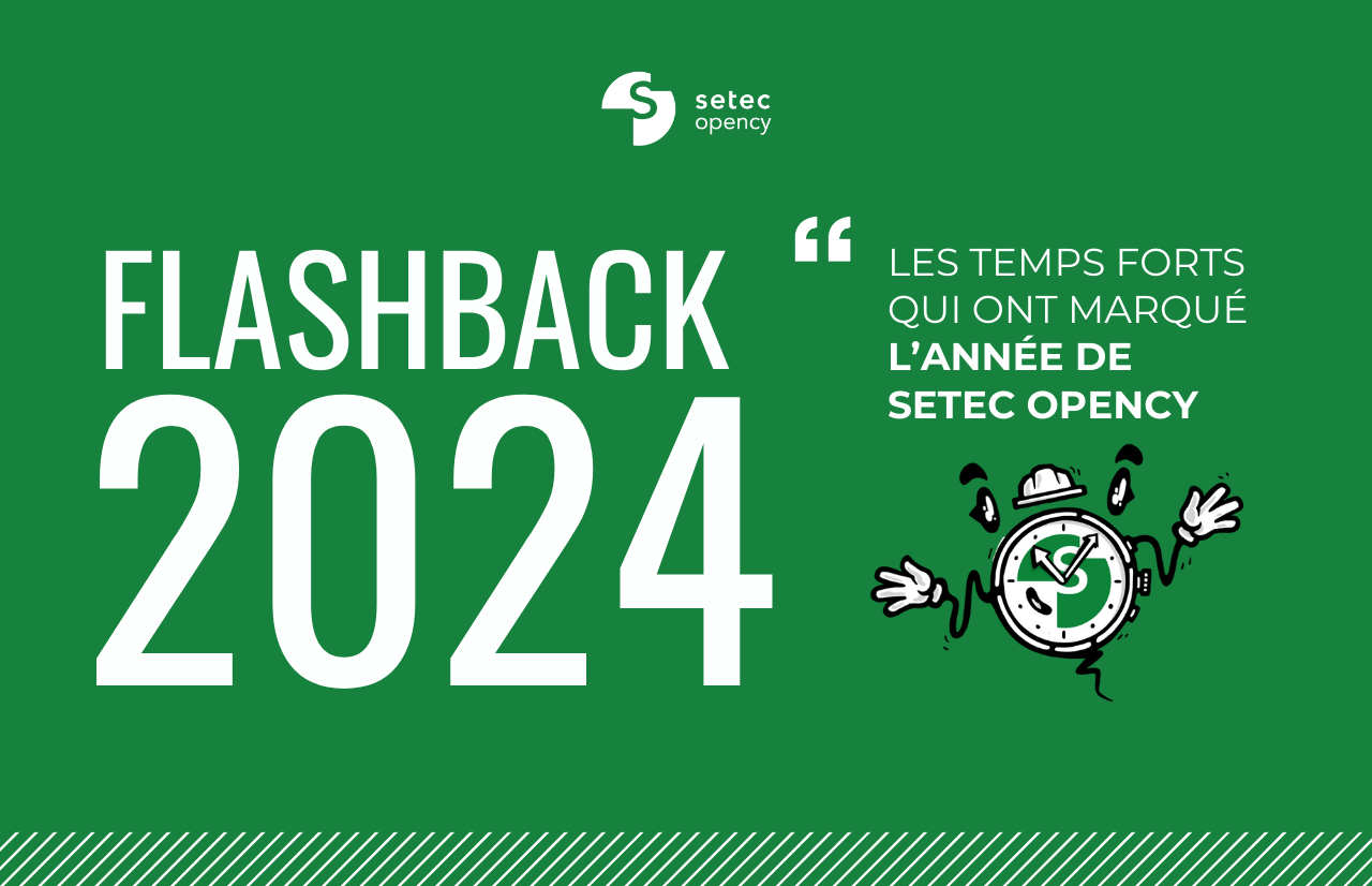 FLASHBACK DE NOTRE ANNEE 2024 - Setec Opency